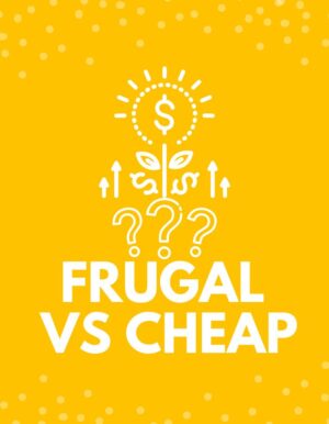 Frugal vs Cheap: Major Differences & Examples